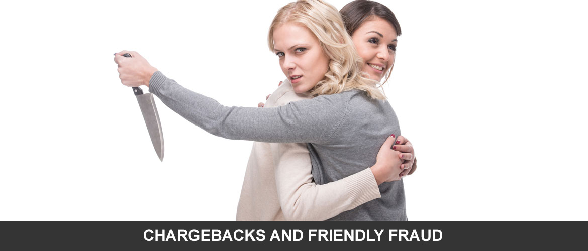 Chargebacks and Friendly Fraud Chargebacks and Friendly Fraud
